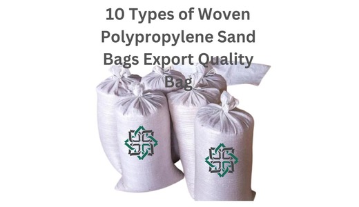 10 Types of Woven Polypropylene Sand Bags - Export Quality Bag