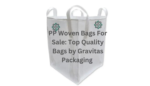 PP Woven Bags For Sale: Top Quality Bags by Gravitas Packaging