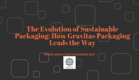 The Evolution of Sustainable Packaging by Gravitas Packaging