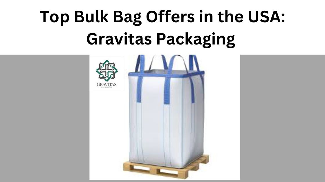 Top Bulk Bag Offers in the USA: Gravitas Packaging